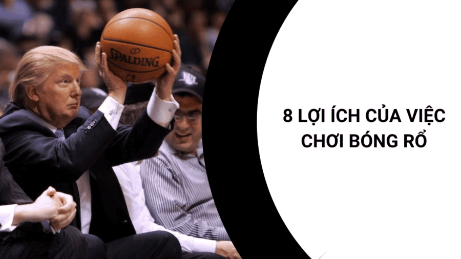 8 lợi ích của việc chơi bóng rổ đối với chiều cao, sức khỏe dành cho c